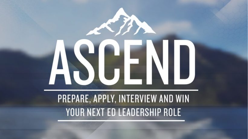 Ascend: Prepare, Apply, Interview, and Win Your Next Ed Leadership Role ...